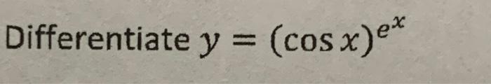 Solved Differentiate y = (cos x)ex - | Chegg.com