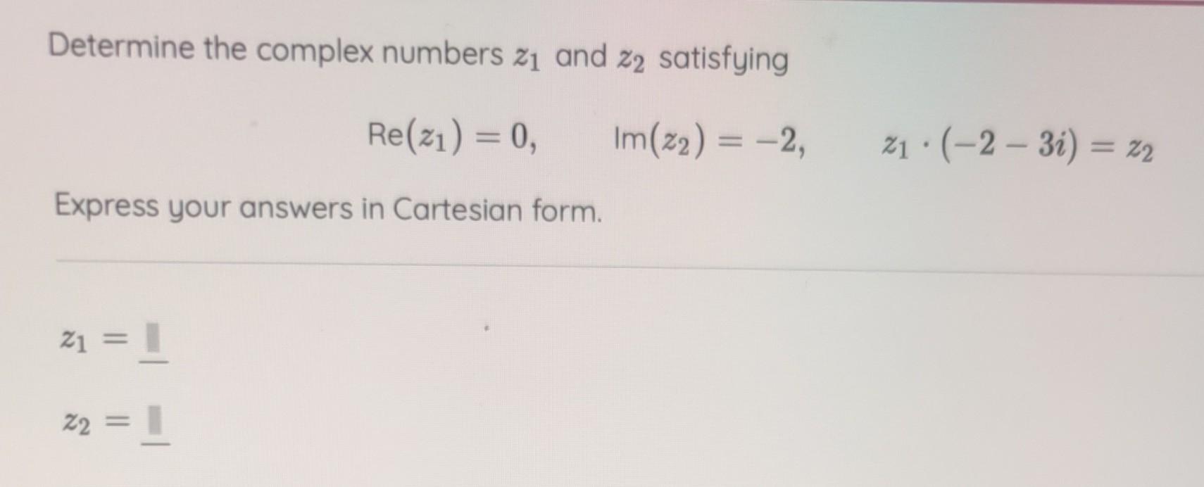Solved Determine the complex numbers z1 and z2 satisfying | Chegg.com