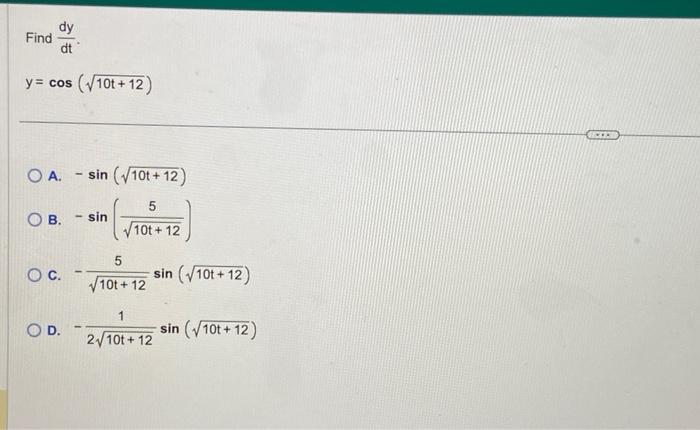 Solved Find dtdy. y=cos(10t+12) A. −sin(10t+12) B. | Chegg.com | Chegg.com