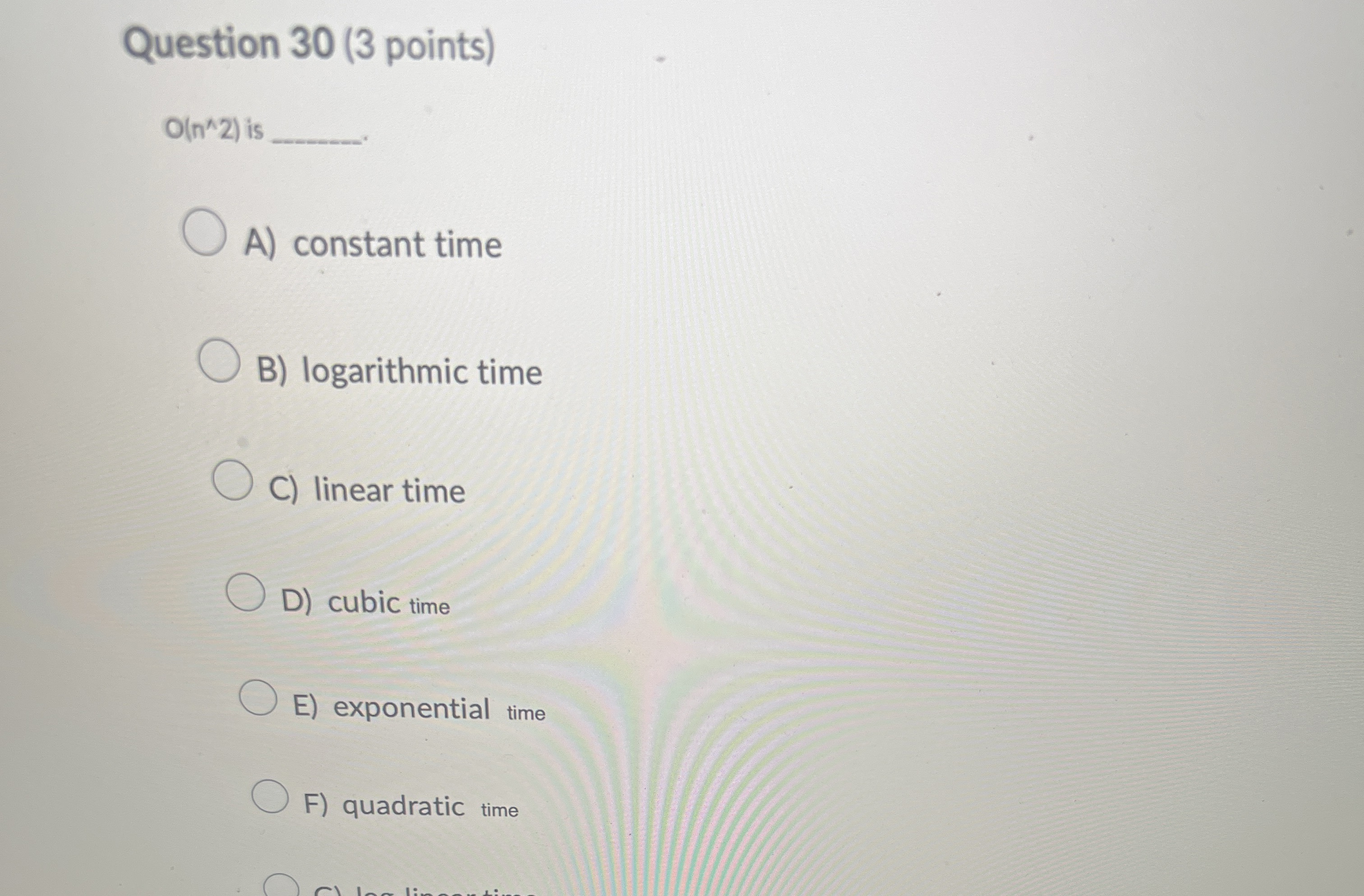 Solved Question 30 (3 ﻿points)O(n2) ﻿is A) ﻿constant timeB) | Chegg.com