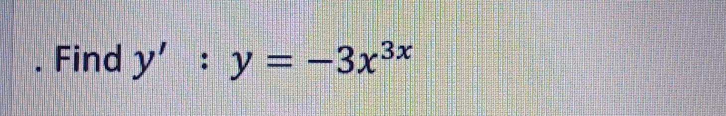 Solved Find y' : y = –3x3x | Chegg.com