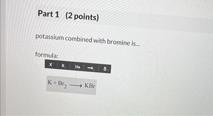 Solved potassium combined with bromine is.. formula:calcium | Chegg.com