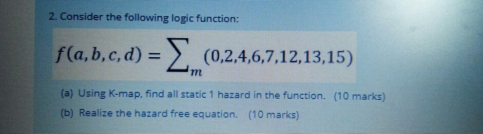 Solved 2. Consider the following logic function: f(a,b,c,d) | Chegg.com