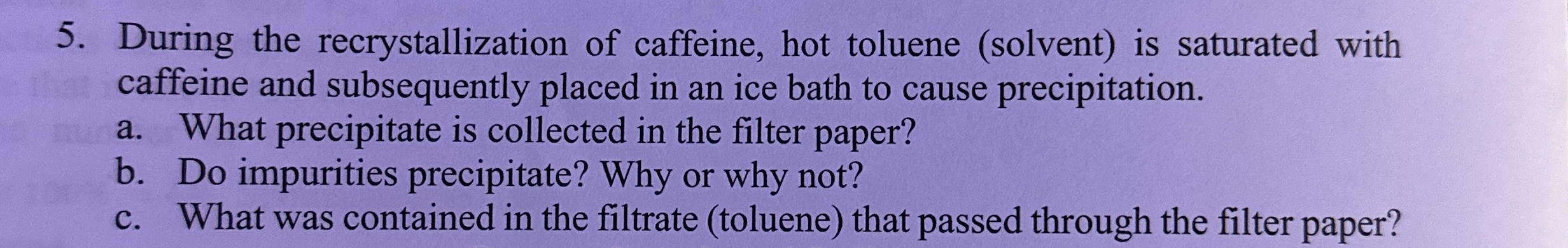 [Solved]: During the recrystallization of caffeine, hot tolu