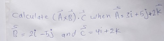 Solved Calculate CAXB). Ĉ when :c when A= 3i+5j +2k B = 2i - | Chegg.com