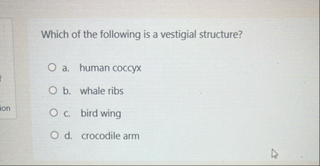 Solved Which of the following is a vestigial structure?a. | Chegg.com