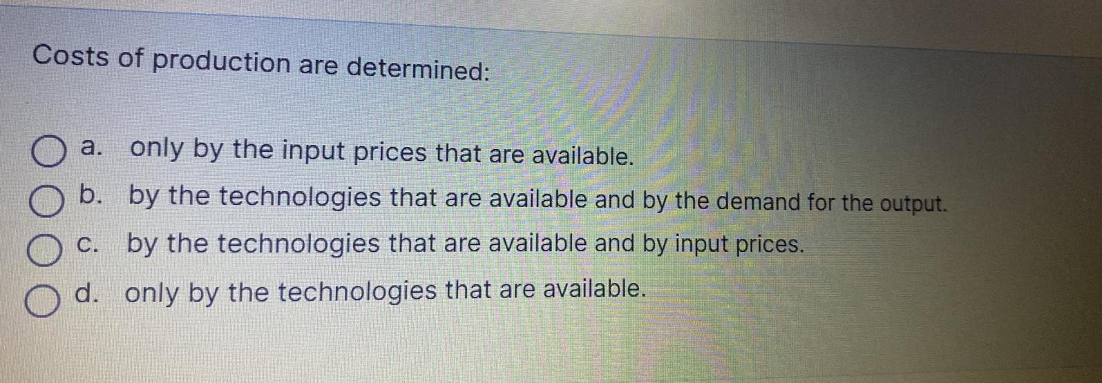 Solved Costs of production are determined:a. ﻿only by the | Chegg.com