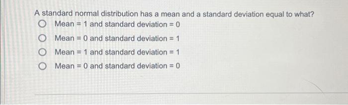 Solved A standard normal distribution has a mean and a | Chegg.com
