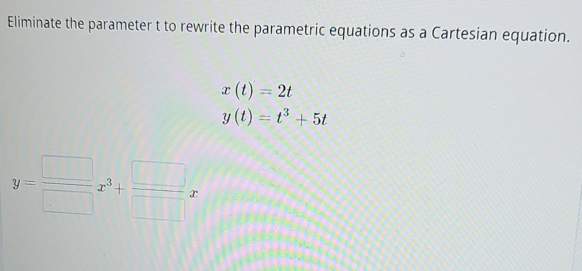 Solved Eliminate the parameter t to rewrite the parametric | Chegg.com