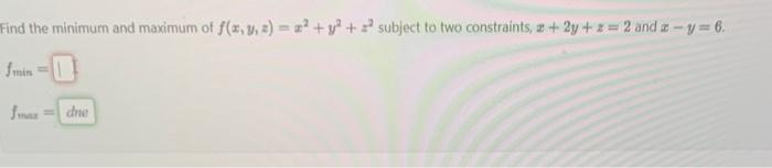 Solved Find the minimum and maximum of f(x,y,z)=x2+y2+z2 | Chegg.com