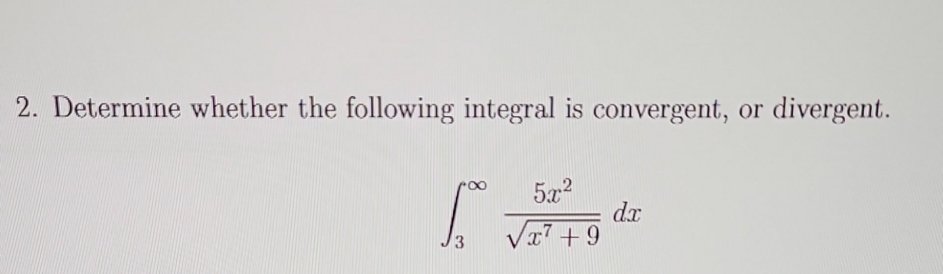 Solved 2. Determine whether the following integral is | Chegg.com