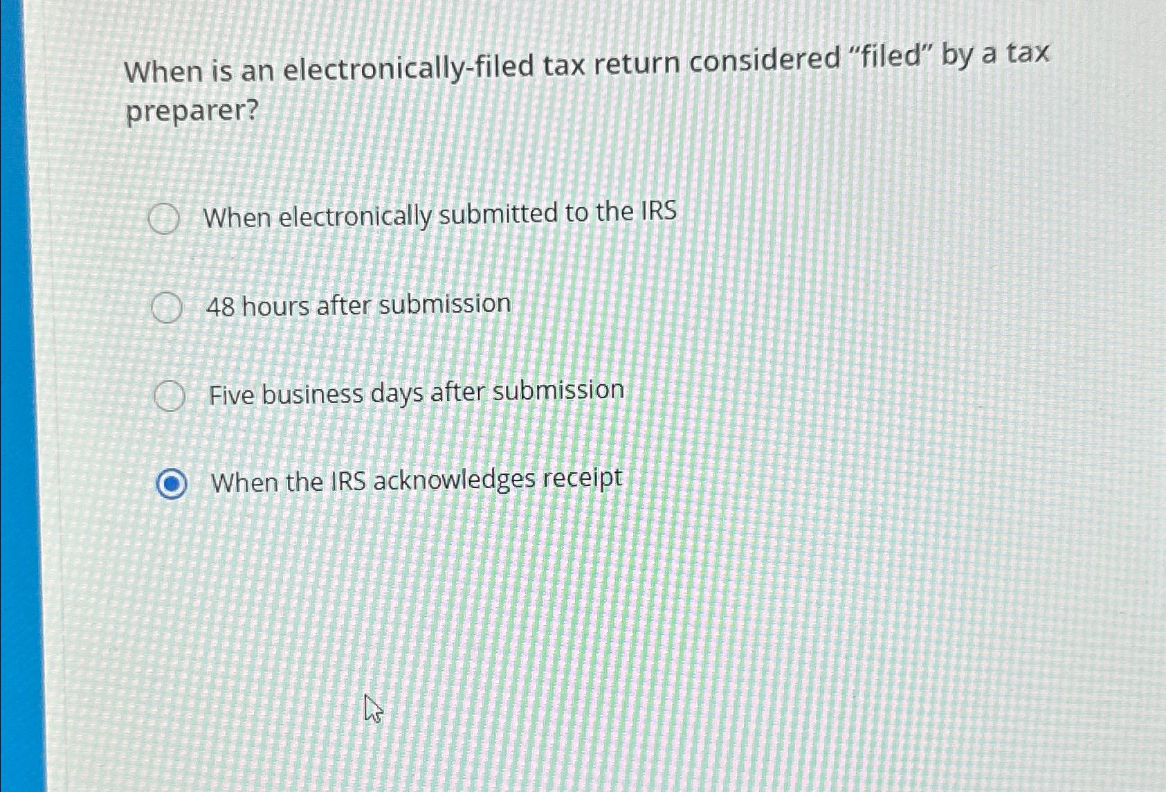 Solved When is an electronically-filed tax return considered | Chegg.com