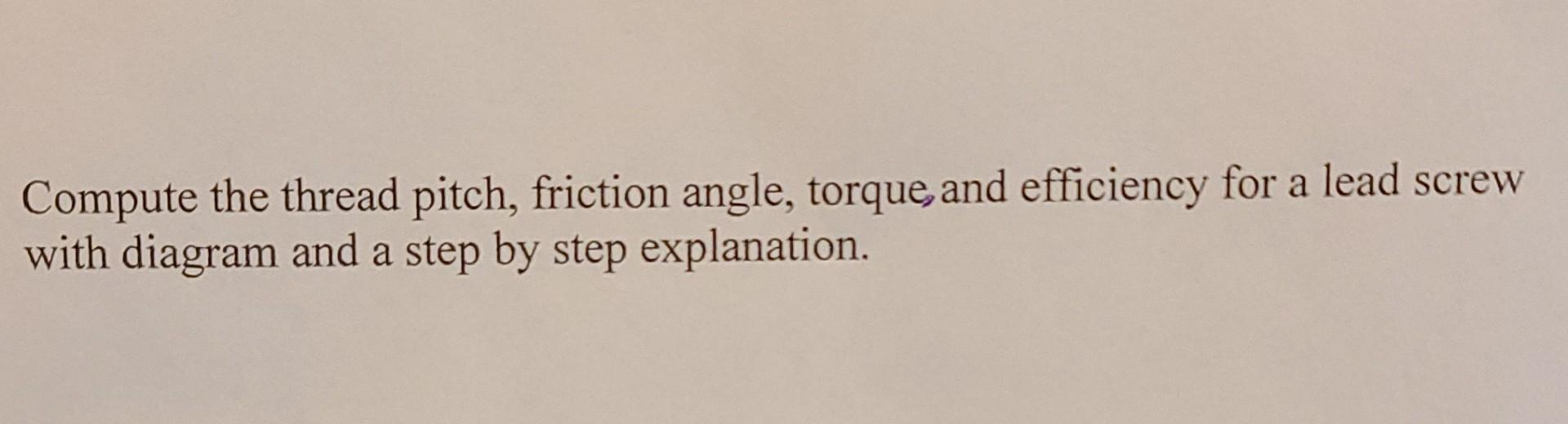a Compute the thread pitch, friction angle, torque, | Chegg.com