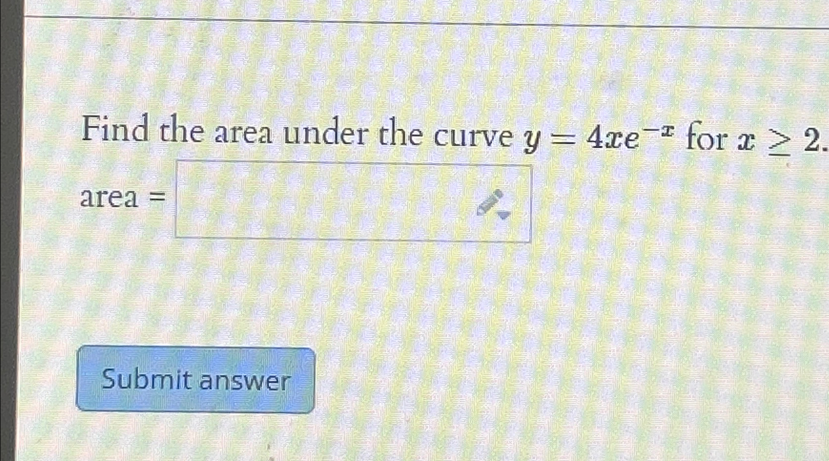 Solved Find the area under the curve y=4xe-x ﻿for x≥2. ﻿area | Chegg.com
