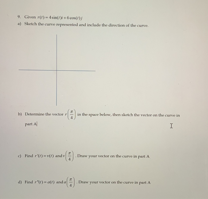 Solved 9. Given r(t) = 4 sin(t)i +6 cos((); a) Sketch the | Chegg.com