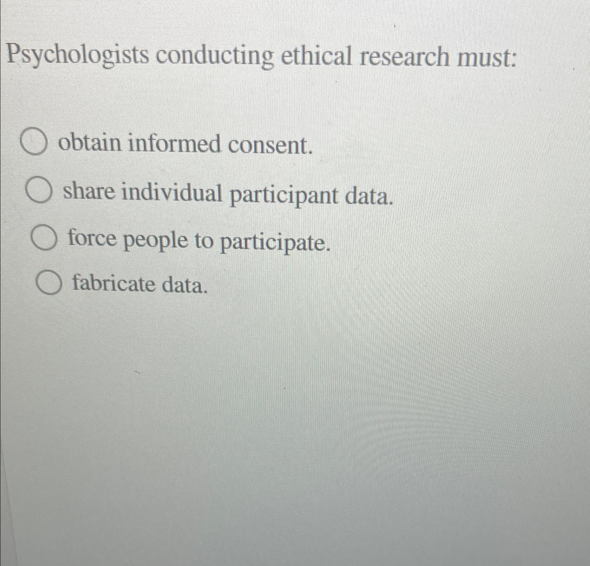 Solved Psychologists conducting ethical research must:obtain | Chegg.com