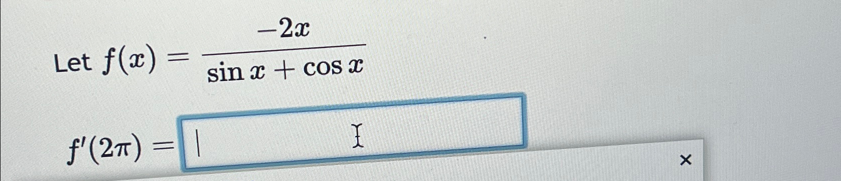 Solved Let f(x)=-2xsinx+cosxfindf'(2π)= | Chegg.com