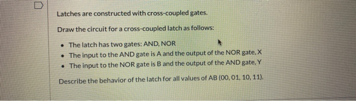 Solved Latches are constructed with cross-coupled gates. | Chegg.com