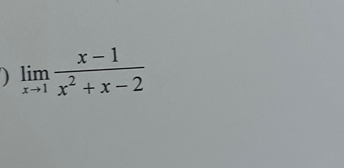 Solved limx→1x-1x2+x-2 | Chegg.com