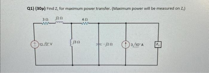 Solved Q1) (30p) Find Z. for maximum power transfer. | Chegg.com