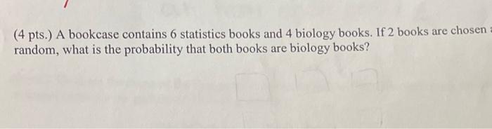 Solved (4 pts.) A bookcase contains 6 statistics books and 4 | Chegg.com