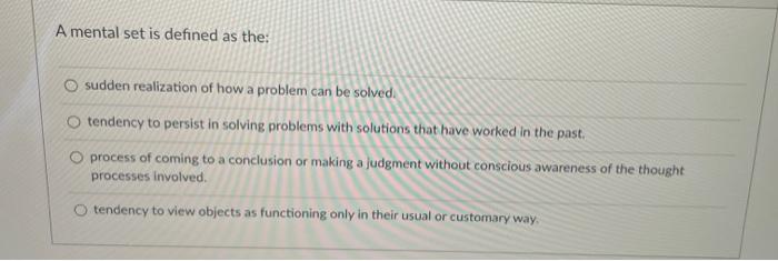 Solved A mental set is defined as the: O sudden realization | Chegg.com