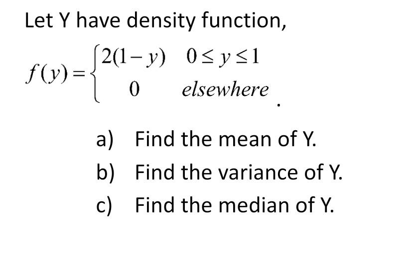 Solved Let Y have density function, f(y)={2(1−y)00≤y≤1 | Chegg.com