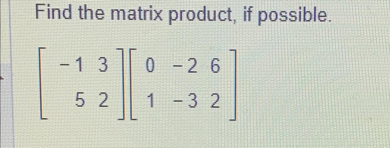 Solved Find the matrix product, if | Chegg.com