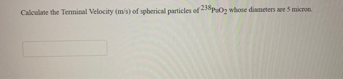 Solved Calculate the Terminal Velocity (m/s) of spherical | Chegg.com
