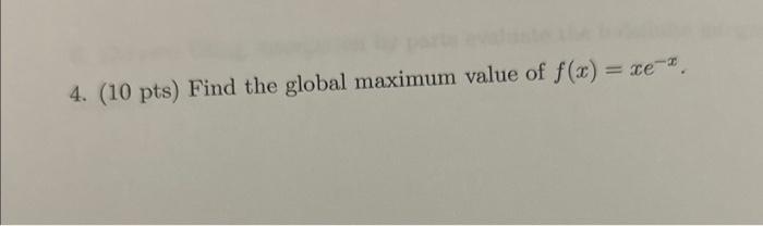 Solved 4. (10 pts) Find the global maximum value of | Chegg.com