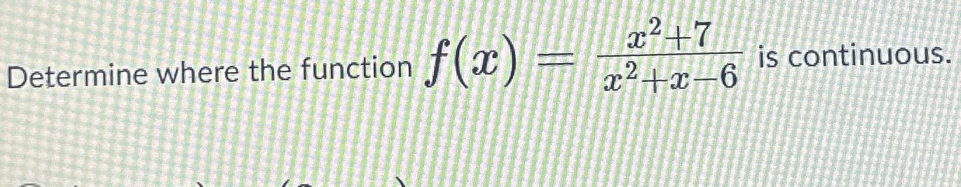 Solved Determine where the function f(x)=x2+7x2+x-6 ﻿is | Chegg.com