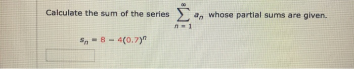 Solved Calculate the sum of the series an whose partial sums | Chegg.com
