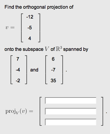 Solved Find the orthogonal projection of onto the subspace | Chegg.com