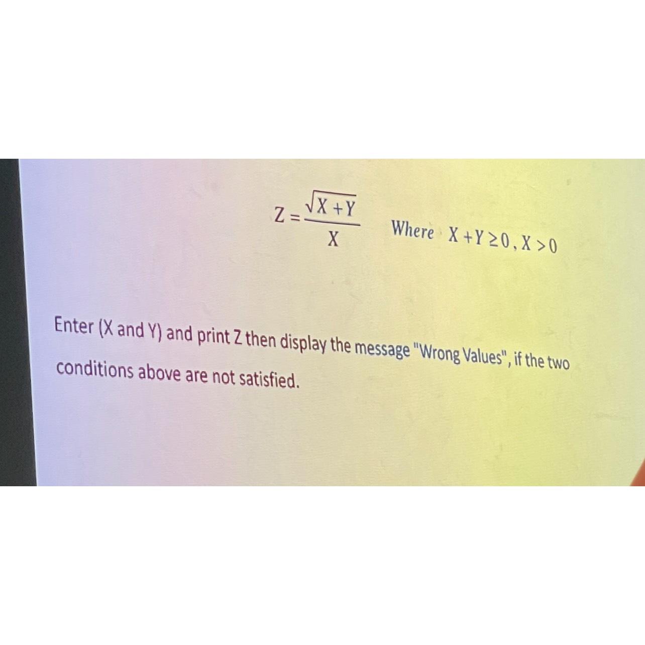 Solved Z=x+Y2x ﻿Where x+Y≥0,x>0Enter and Y ﻿and print Z | Chegg.com