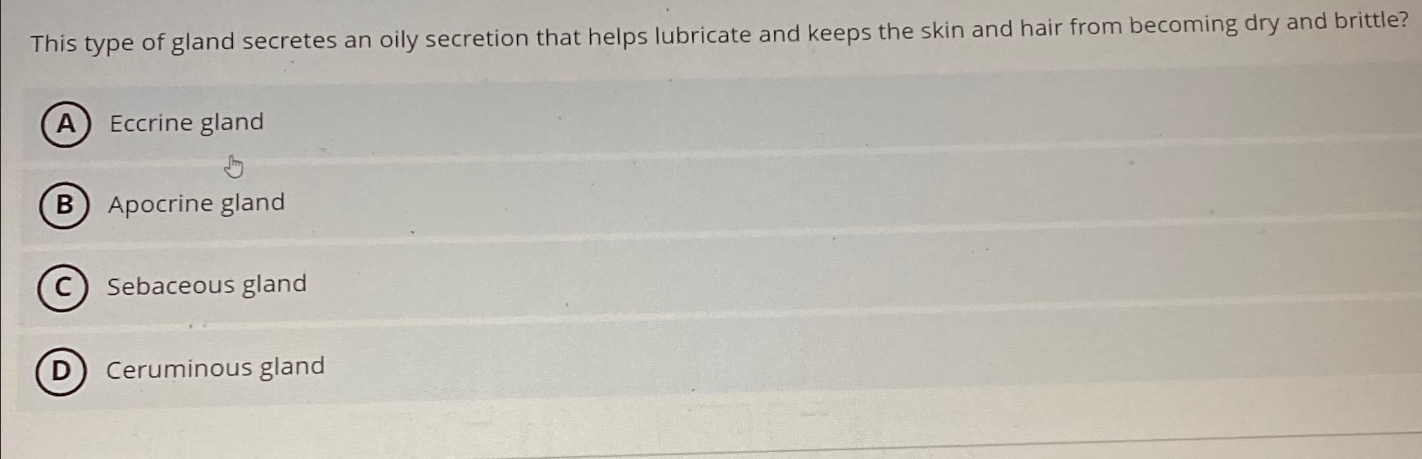 This type of gland secretes an oily secretion that | Chegg.com
