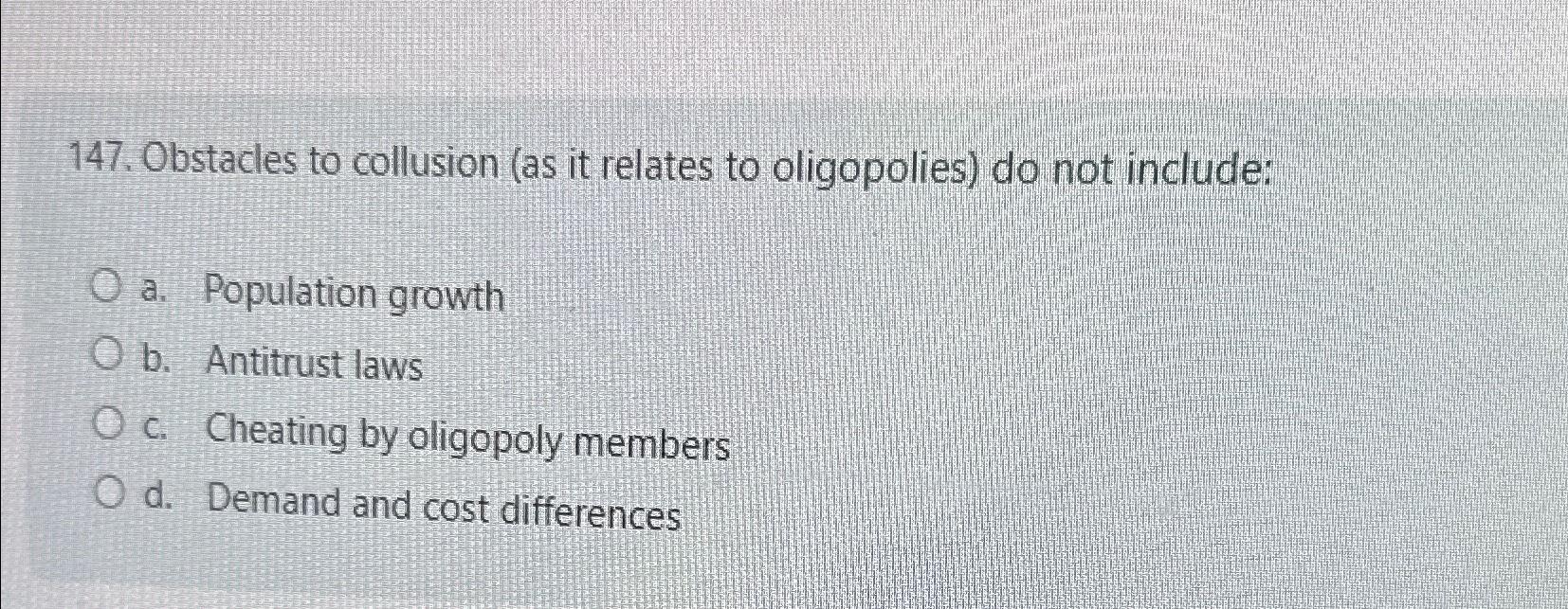 Solved Obstacles to collusion (as it relates to oligopolies) | Chegg.com