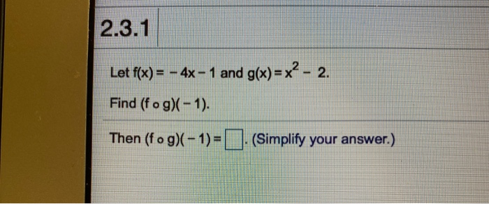 Solved 2.3.1 Let f(x) = - 4x - 1 and g(x)= x? - 2. Find | Chegg.com