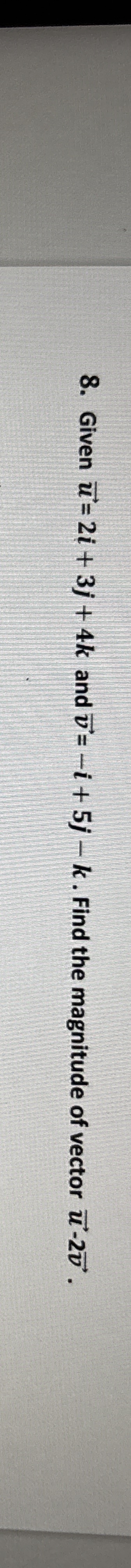 Solved Given vec(u)=2i 3j 4k ﻿and vec(v)=-i 5j-k. ﻿Find the | Chegg.com