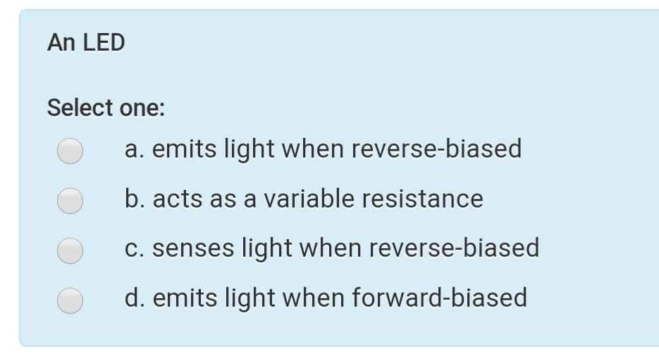 Solved An LED Select one: a. emits light when reverse-biased | Chegg.com