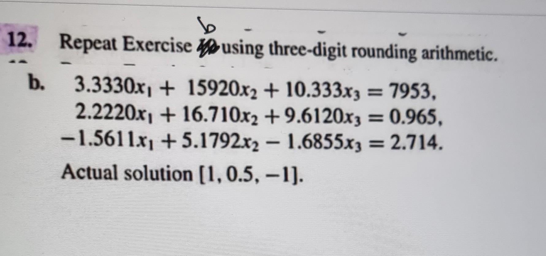 Solved b 12. Repeat Exercise to using three-digit rounding | Chegg.com