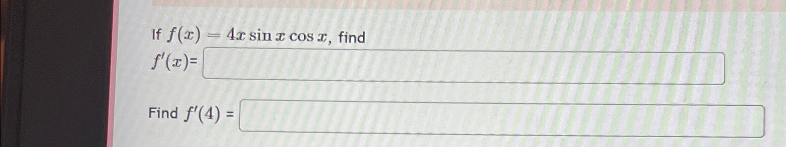 Solved If f(x)=4xsinxcosx, ﻿findf'(x)=Find f'(4) | Chegg.com
