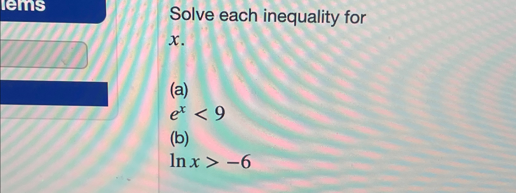 Solved Solve each inequality forx.(a)ex -6 | Chegg.com