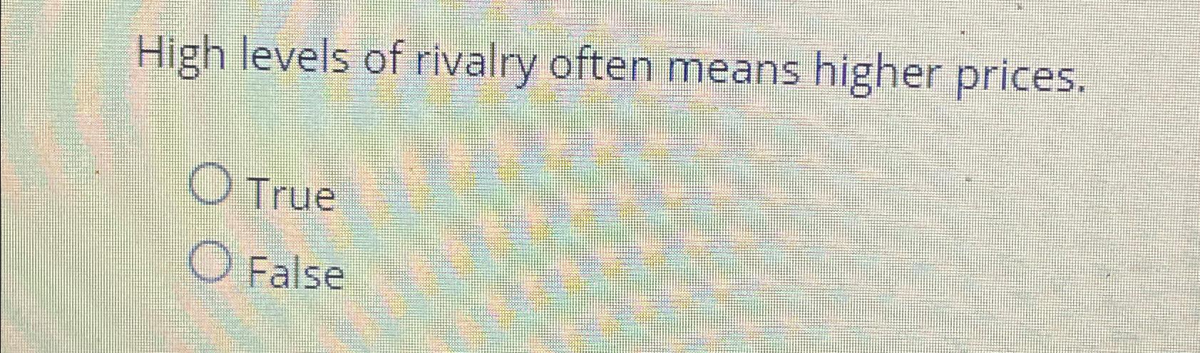 Solved High levels of rivalry often means higher | Chegg.com