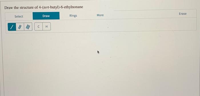 Solved Draw the structure of 4-(tert-butyl)-6-ethylnonane | Chegg.com