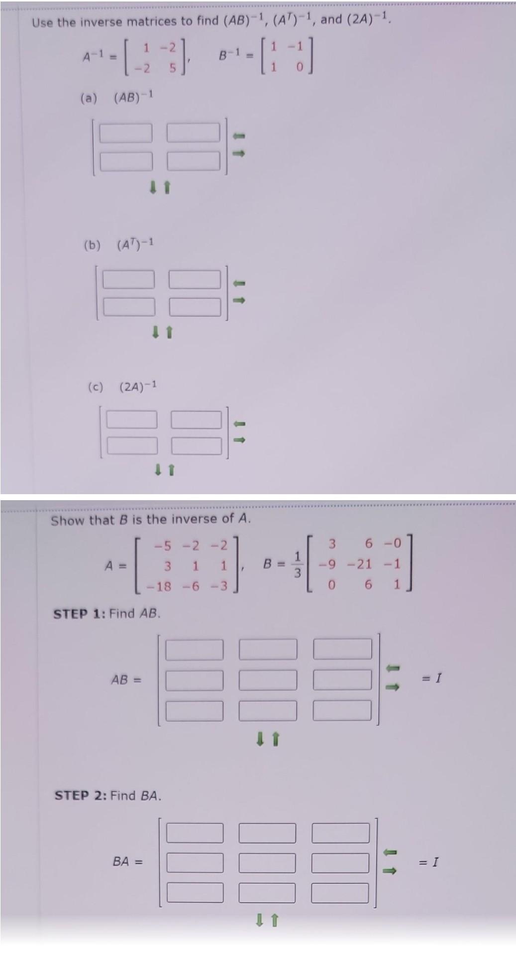 Solved Use the inverse matrices to find (AB)−1,(AT)−1, and | Chegg.com