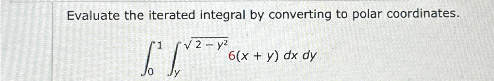 Solved Evaluate the iterated integral by converting to polar | Chegg.com