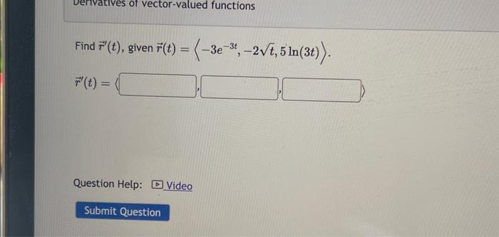 Solved Find r′(t), given r(t)= −3e−3t,−2t,5ln(3t) . r′(t)= | Chegg.com