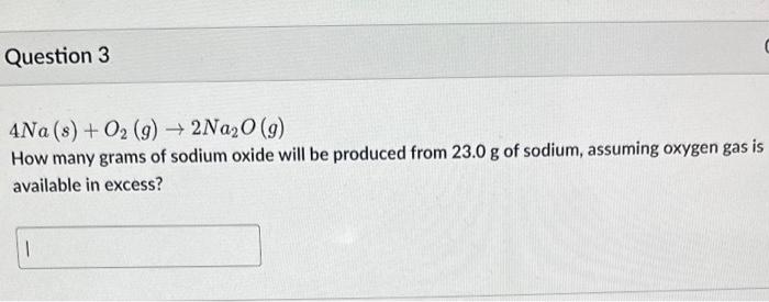 Solved 4Na(s)+O2(g)→2Na2O(g) How many grams of sodium oxide | Chegg.com