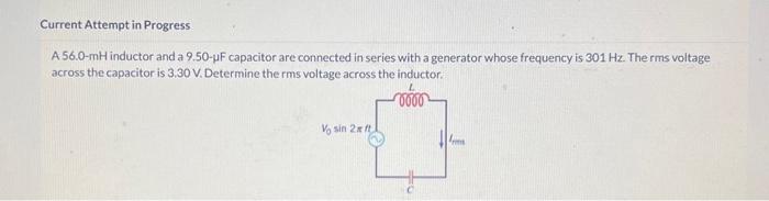 Solved A 56.0-mH inductor and a 9.50- μF capacitor are | Chegg.com