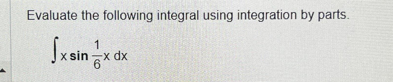 Solved Evaluate the following integral using integration by | Chegg.com